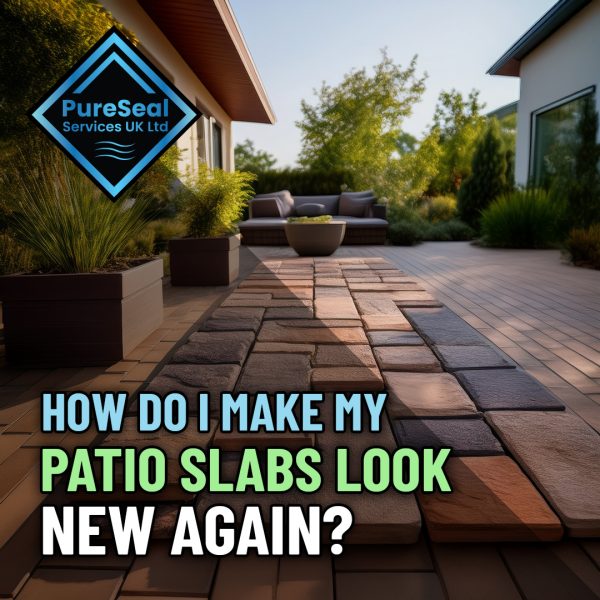 How Do I Make My Patio Slabs Look New Again? - Pureseal Services UK Ltd