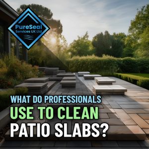 What Do Professionals Use to Clean Patio Slabs? - Pureseal Services UK Ltd