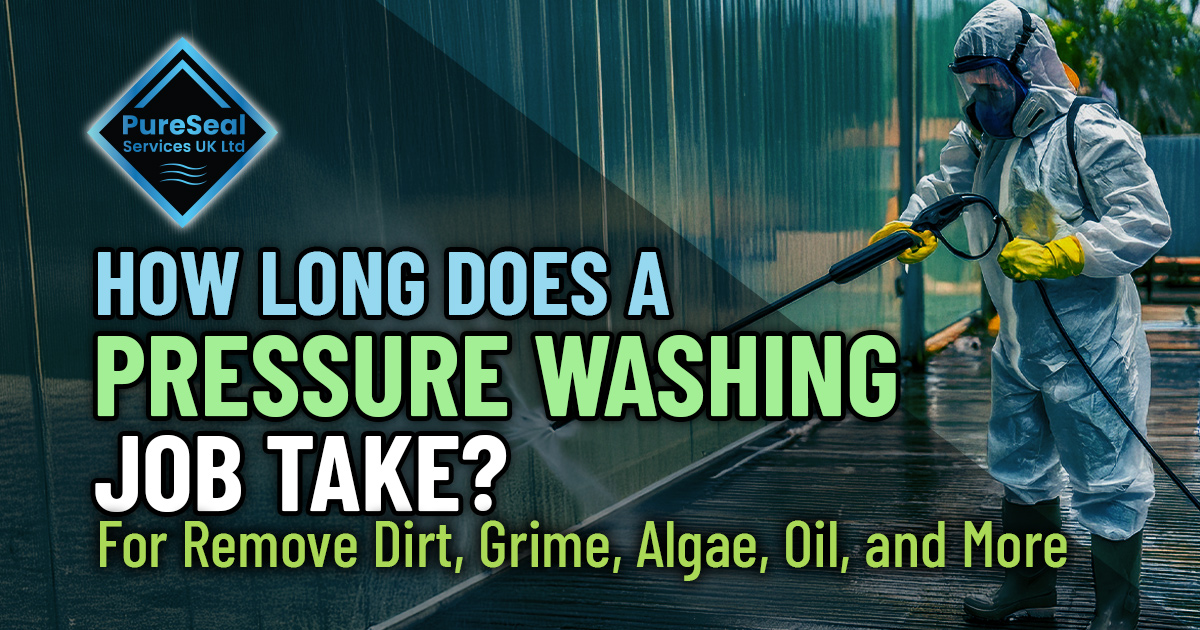 How Long Does a Pressure Washing Job Take? - Pureseal Services UK Ltd
