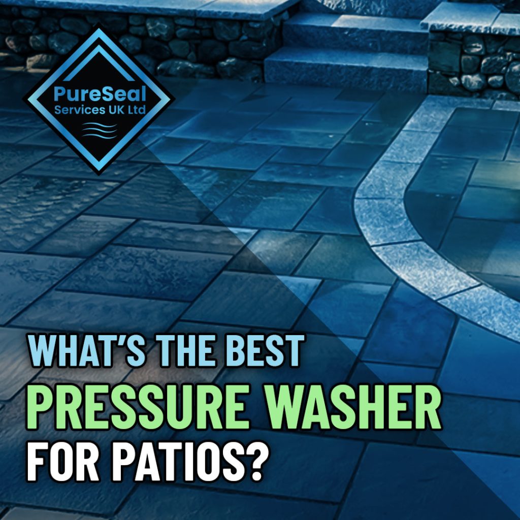 What’s the Best Pressure Washer for Patios? - Pureseal Services UK Ltd